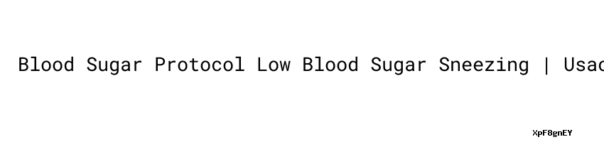 Blood Sugar Protocol Low Blood Sugar Sneezing | Usach